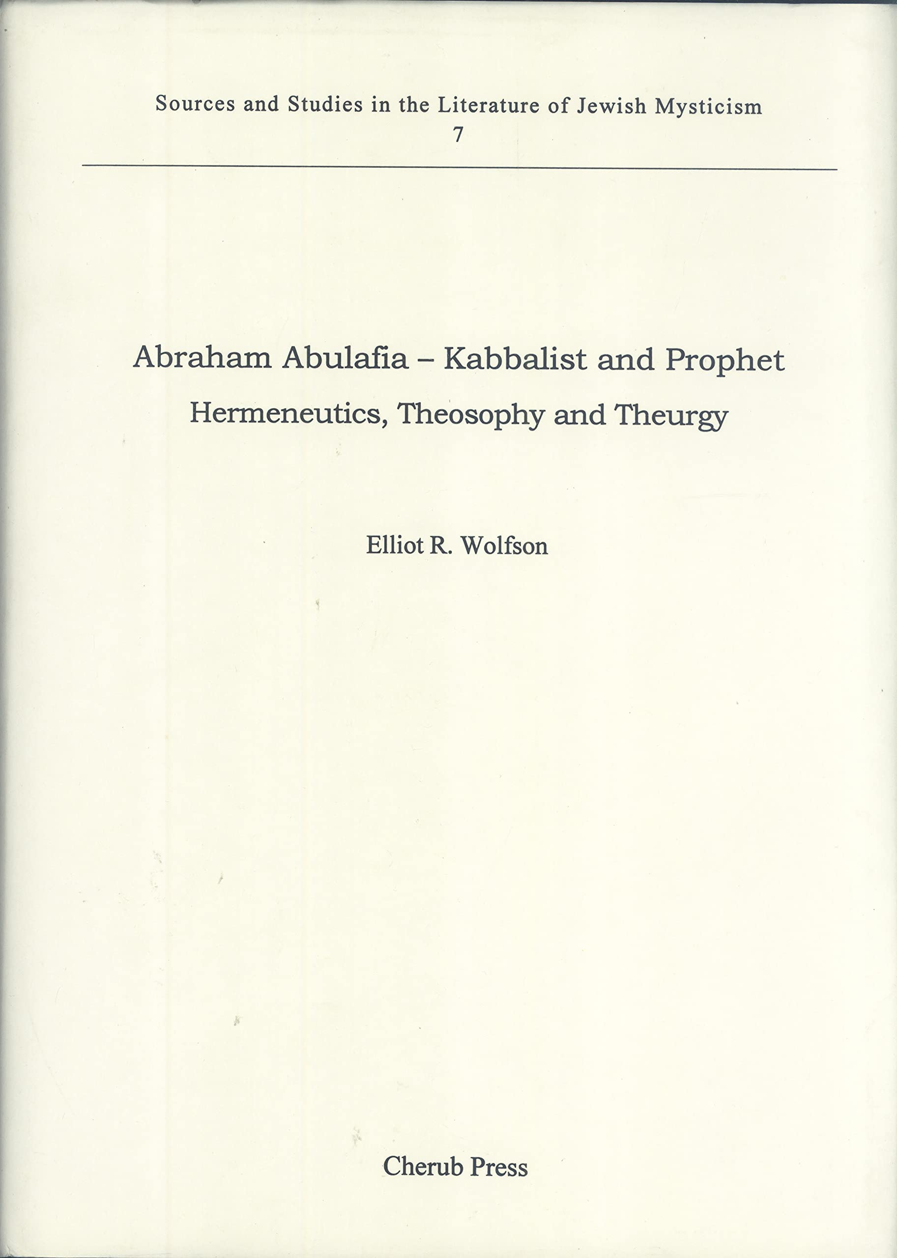 Abraham Abulafia - Kabbalist and Prophet : Hermeneutics, Theosophy and ...