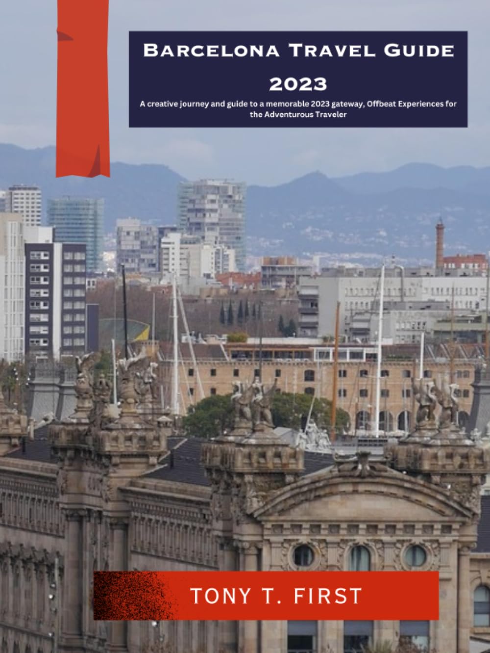 Barcelona Travel Guide 2023: A creative journey and guide to a ...