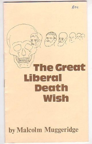 The Great Liberal Death Wish by Malcolm Muggeridge | Goodreads