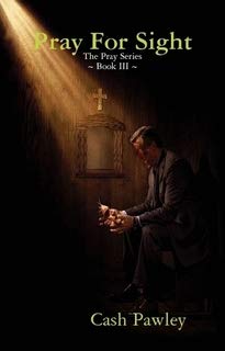 Pray For Sight by Cash Pawley | Goodreads
