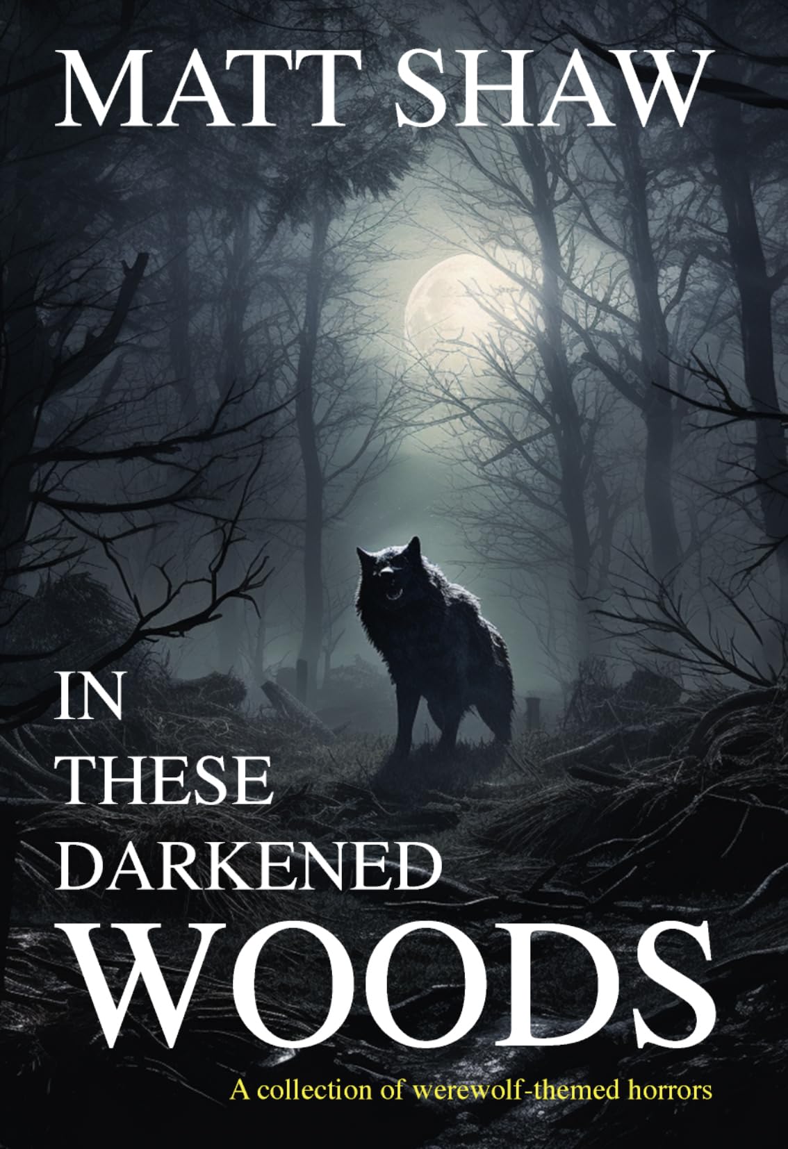 In these darkened woods: a collection of werewolf themed horrors by ...