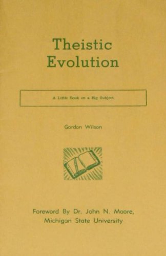 Theistic Evolution: A Little Book on a Big Subject by Gordon Wilson ...