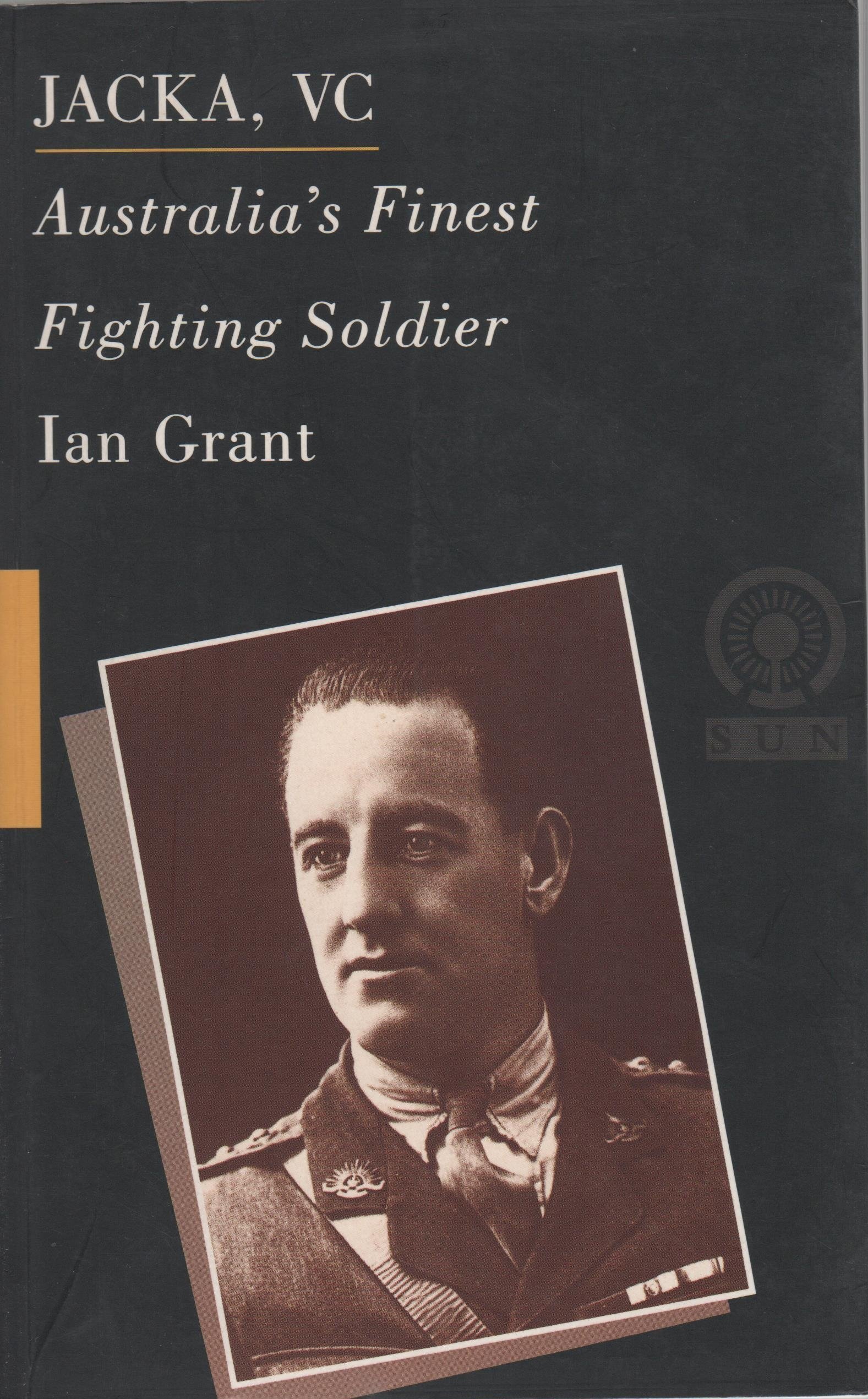 Jacka, VC: Australia's Finest Fighting Soldier by Ian Grant | Goodreads