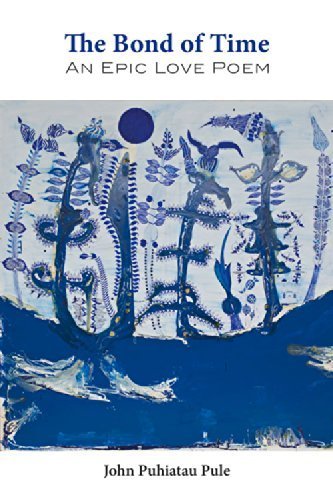 The Bond of Time: An Epic Love Poem by Pule, John Puhiatau (2014 ...