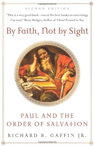 [By Faith, Not By Sight: Paul and the Order of Salvation (2d. Ed.)] [By ...
