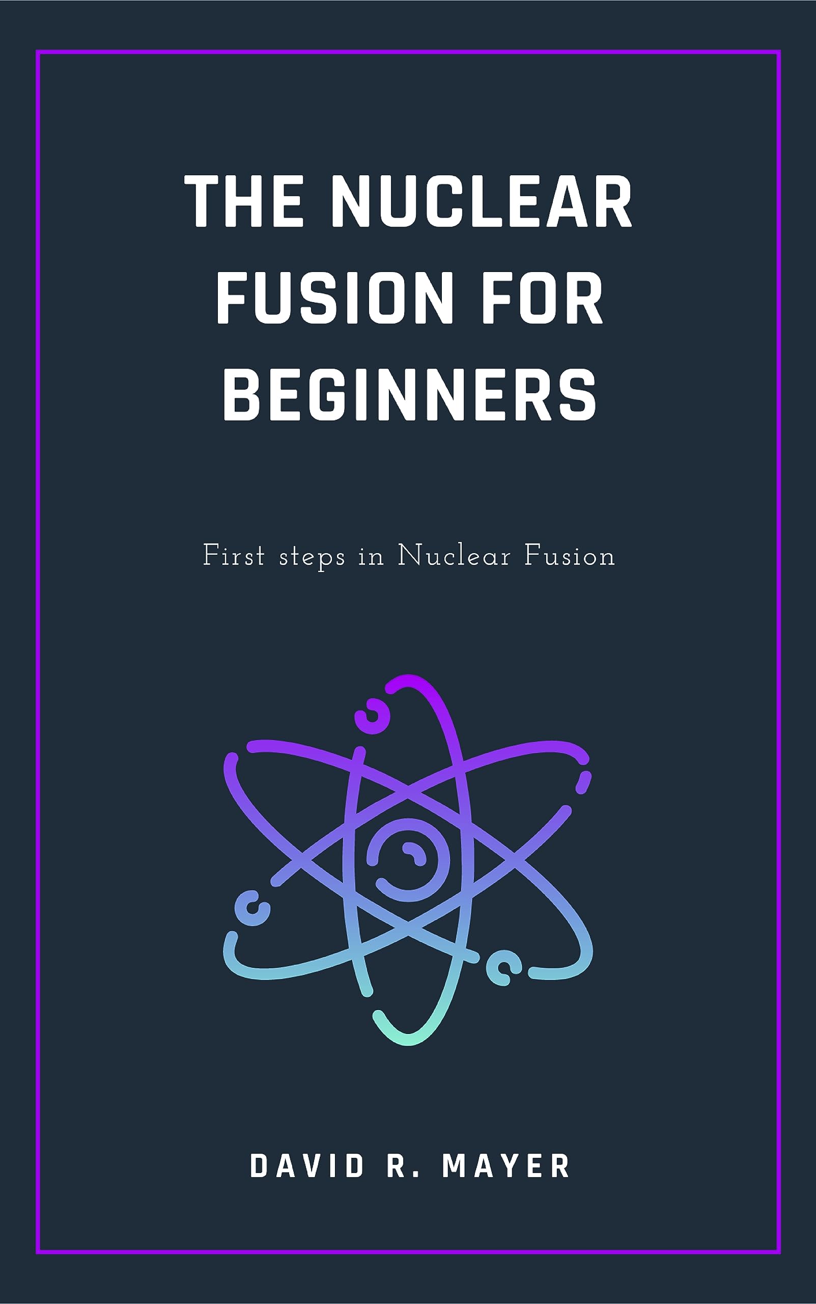 The Nuclear Fusion for Beginners: First steps in Nuclear Fusion by ...
