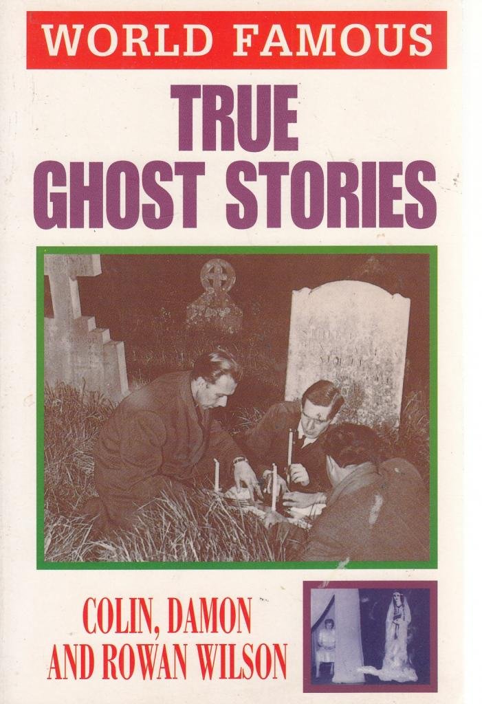 True Ghost Stories (World Famous) by Colin Wilson | Goodreads