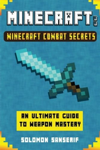 Minecraft: Minecraft Combat Secrets: An Ultimate Guide To Weapon ...