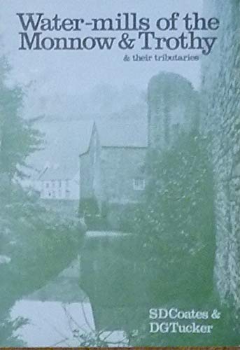 Water-mills of the Monnow and Trothy and their tributaries by D.G ...