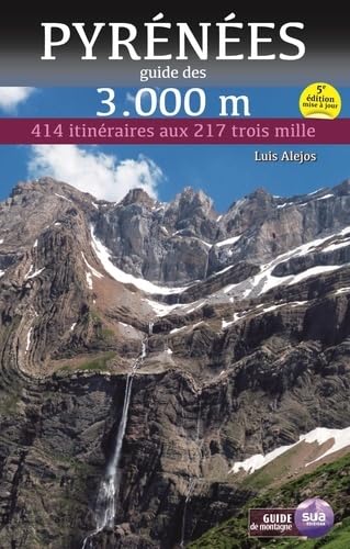 PYRENEES - GUIDE DES 3000 METRES - 414 ITINERARIS AUX 217 TROIS MILLE ...