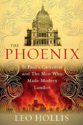 The Phoenix: St. Paul's Cathedral and the Men Who Made Modern London by ...