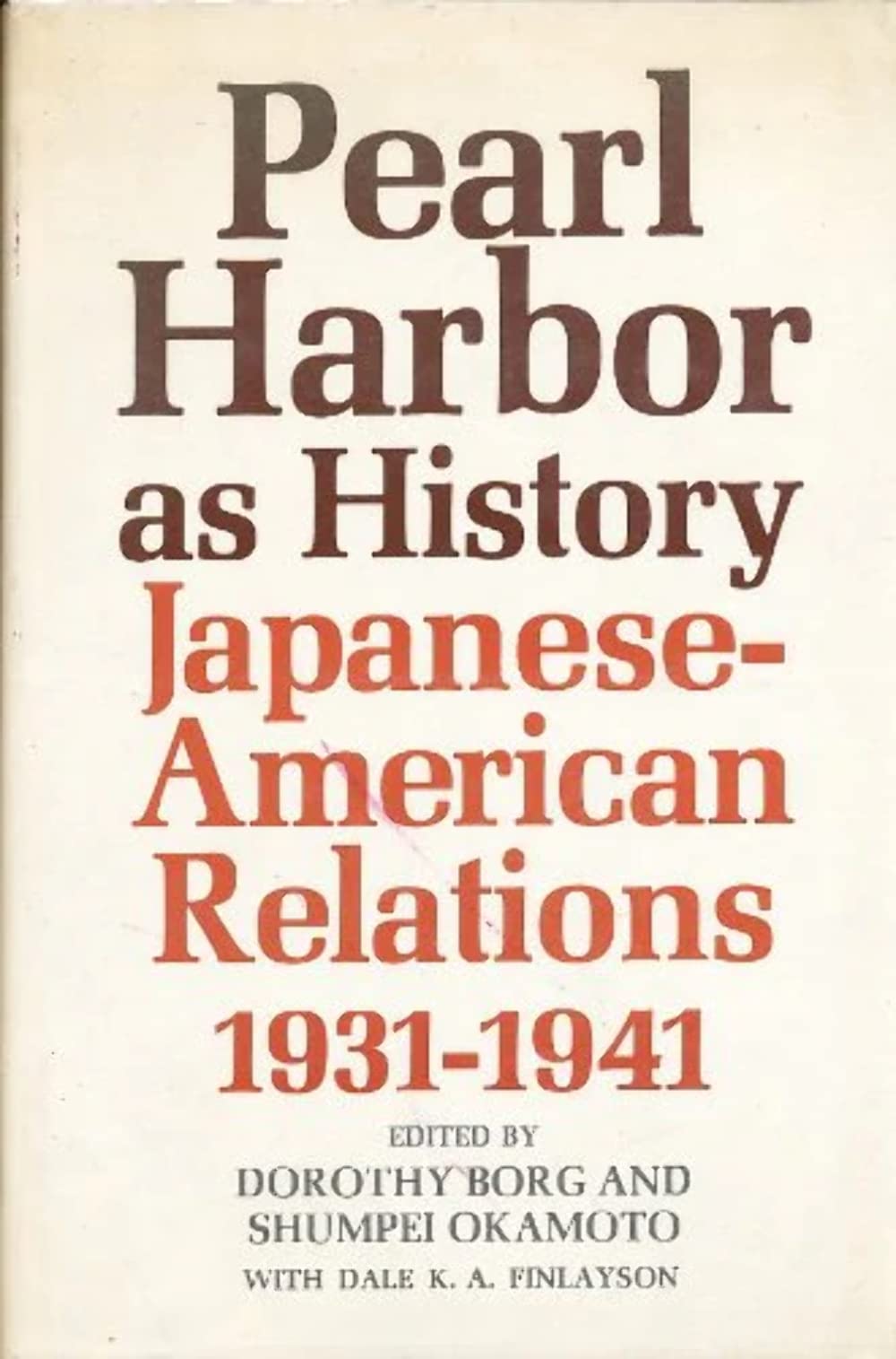 Pearl Harbor as history: Japanese-American relations, 1931-1941 by ...