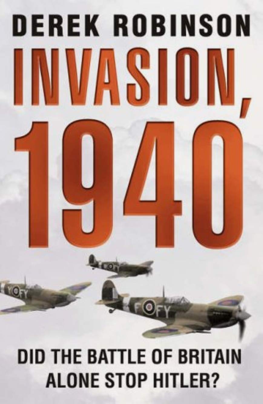 Invasion, 1940: Did the Battle of Britain Alone Stop Hitler? by Derek ...