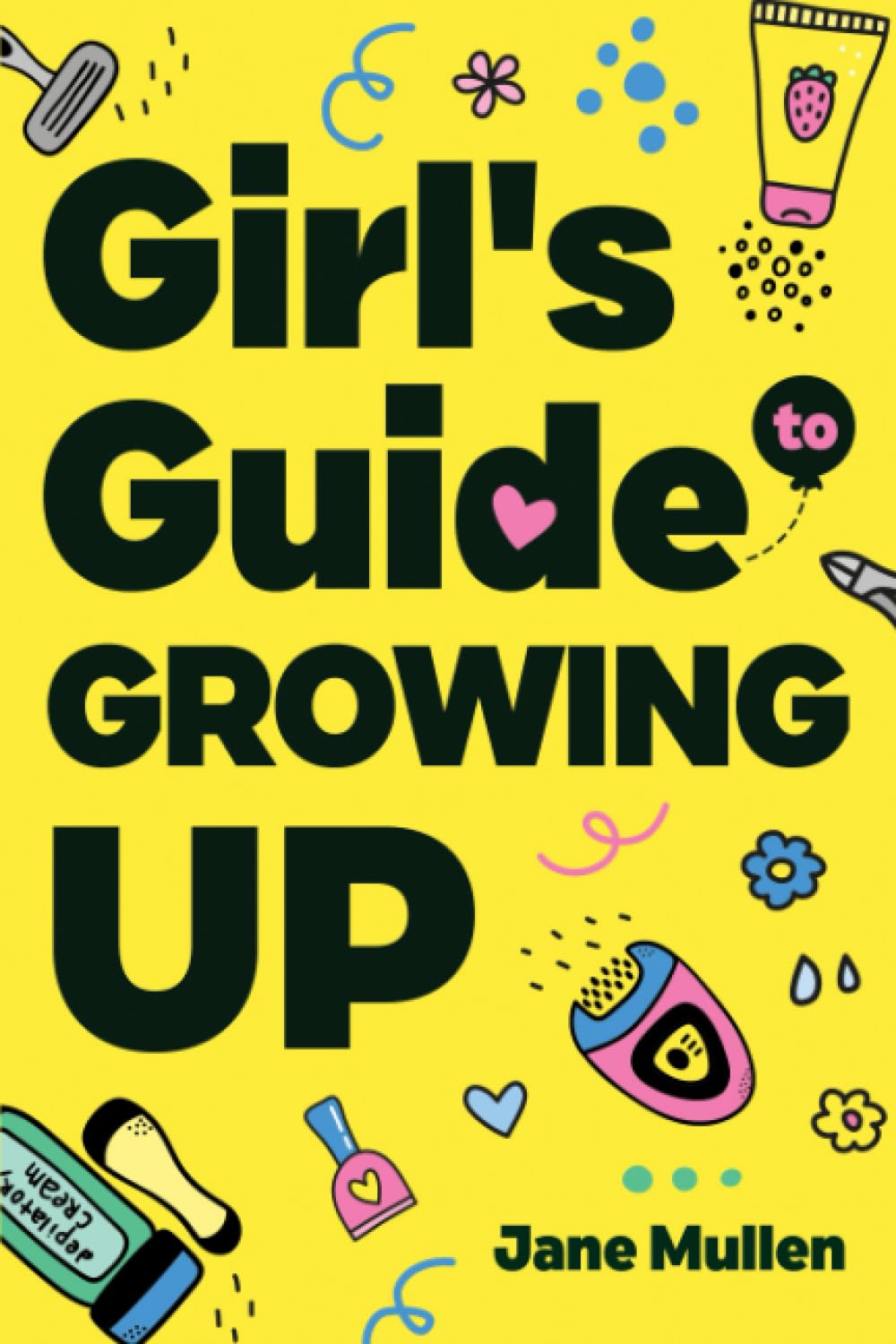 Girl's Guide to Growing Up: Navigating Puberty, Loving Your Body ...