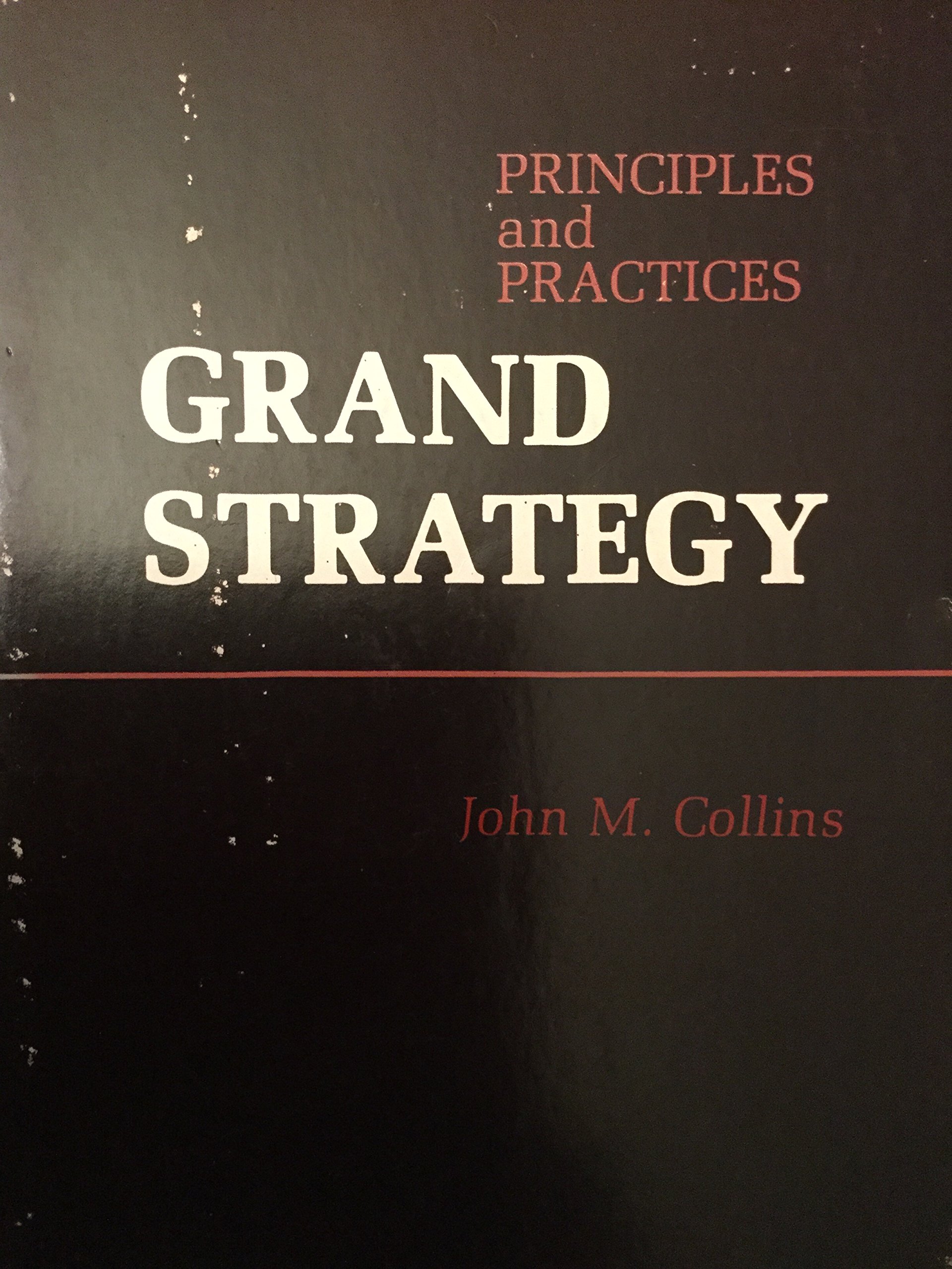 Grand Strategy; Principles and Practices by John M. Collins | Goodreads