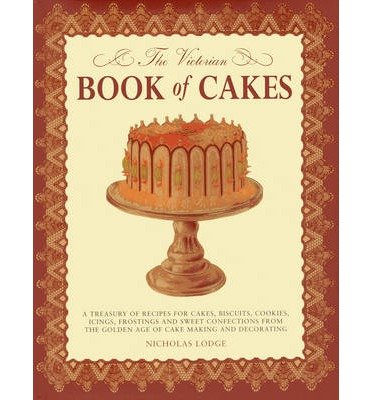 [ The Victorian Book of Cakes: A Treasury of Recipes for Cakes ...