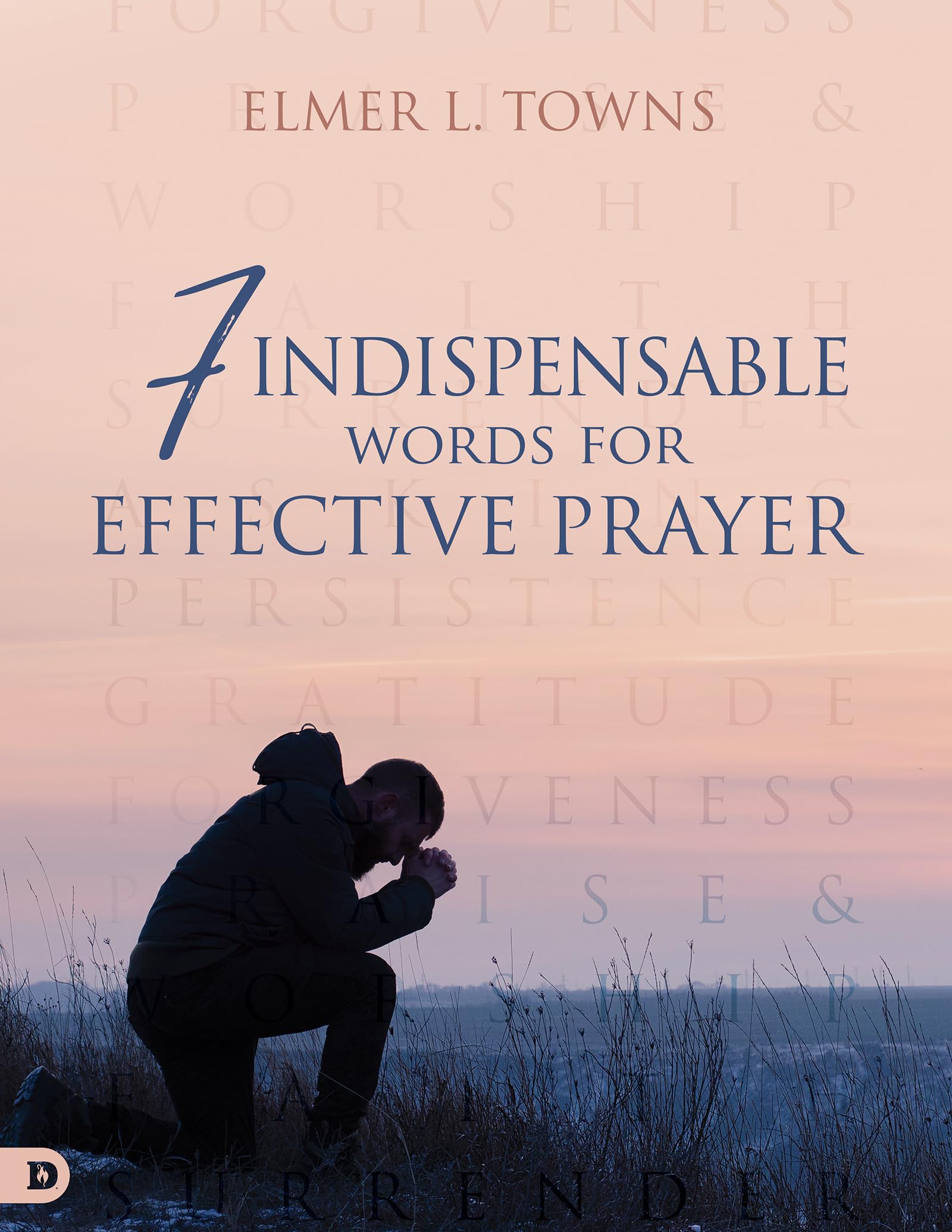 7 Indispensable Words for Effective Prayer by Elmer L. Towns | Goodreads