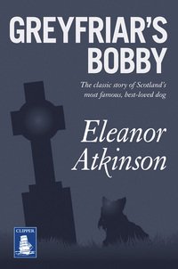 Greyfriar's Bobby by Eleanor Atkinson | Goodreads