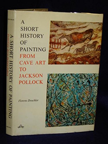 A short history of painting;: From cave art to Jackson Pollock by ...