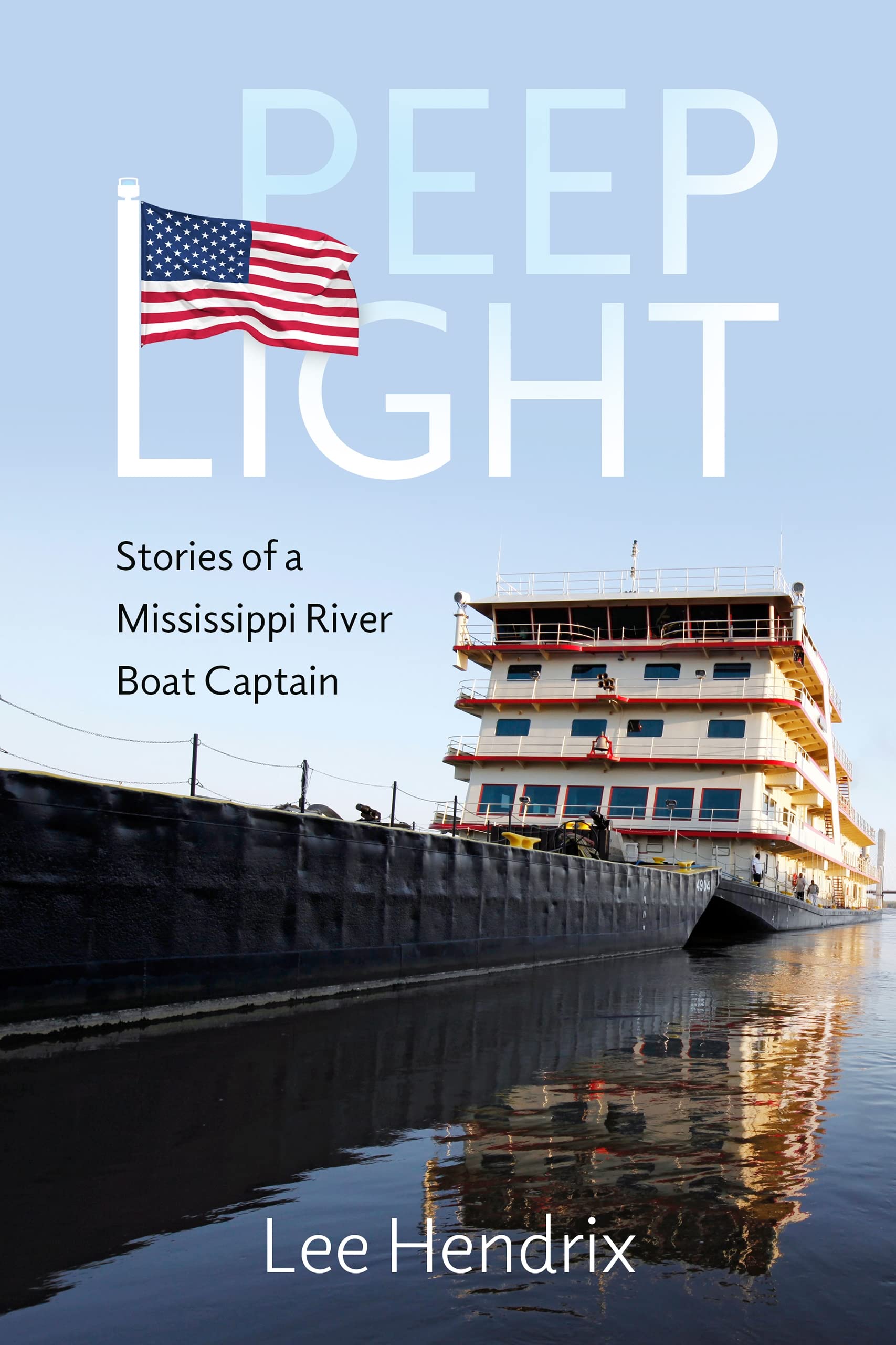 Peep Light: Stories of a Mississippi River Boat Captain by Lee Hendrix | Goodreads