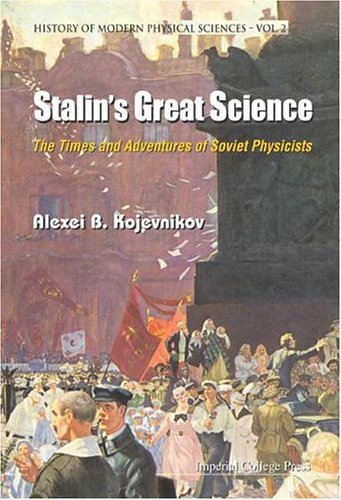 Stalin's Great Science: The Times and Adventures of Soviet Physicists ...