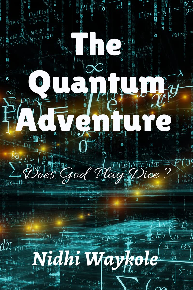 The Quantum Adventure : Does god play Dice? by Nidhi Waykole | Goodreads