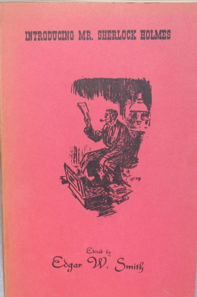 Introducing Mr. Sherlock Holmes. by Edgar W. Smith | Goodreads