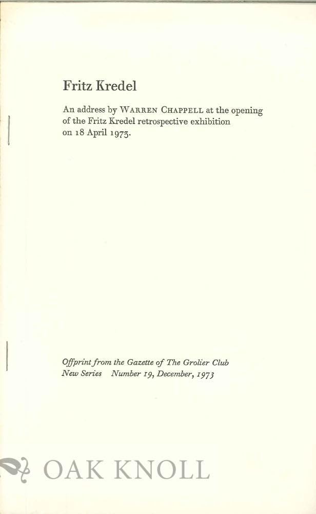 FRITZ KREDEL, AN ADDRESS BY WARREN CHAPPELL AT THE OPENING OF THE FRITZ ...