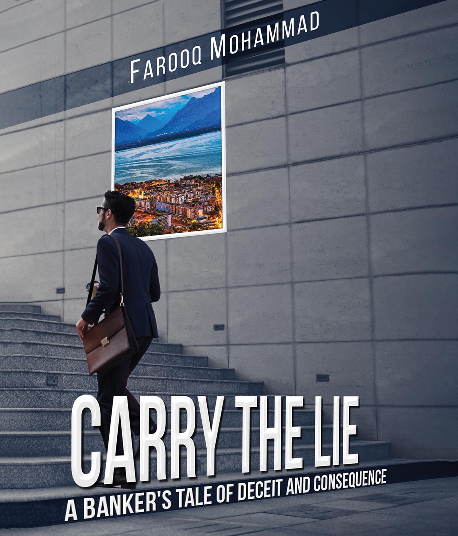 Carry The Lie: A Banker's Tale of Deceit and Consequence by farooq ...