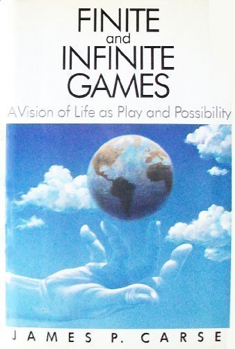 Finite and Infinite Games: A Vision of Life as Play and Possibility by ...