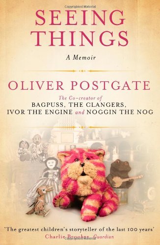 Seeing Things: A Memoir by Oliver Postgate by Oliver Postgate | Goodreads