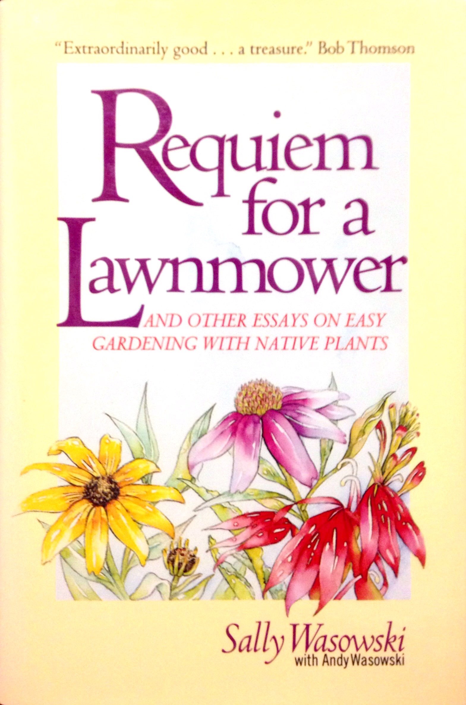 Requiem for a Lawnmower: And Other Essays on Easy Gardening With Native ...