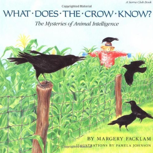 What Does the Crow Know?: The Mysteries of Animal Intelligence by Margery Facklam by Margery ...