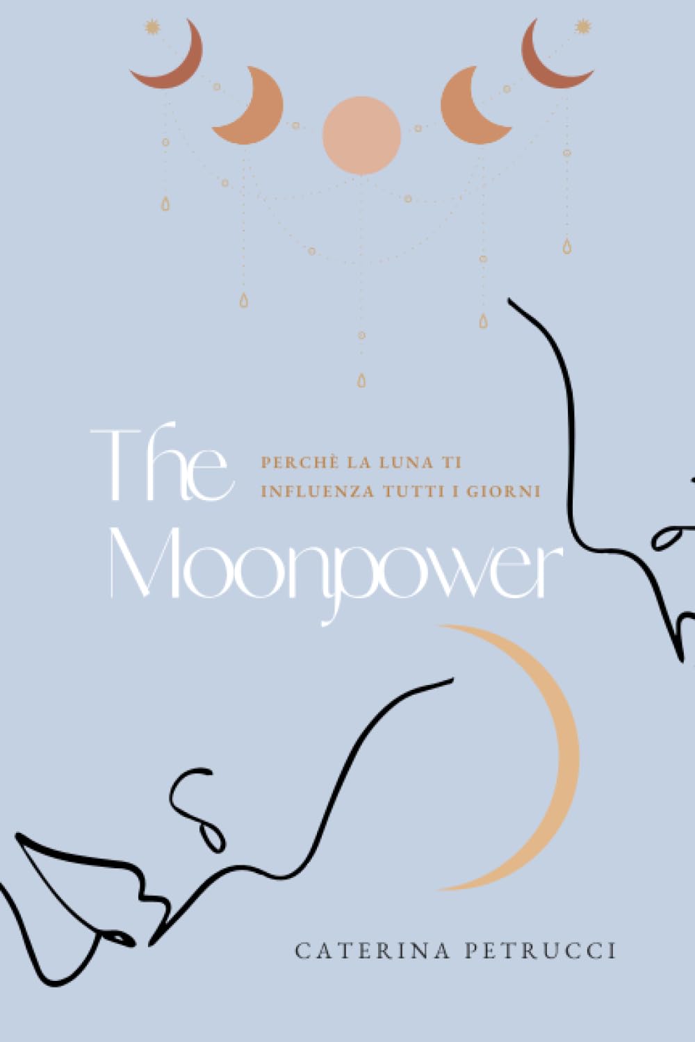 Moonpower: Perchè la Luna ti influenza tutti i giorni by Caterina Petrucci | Goodreads