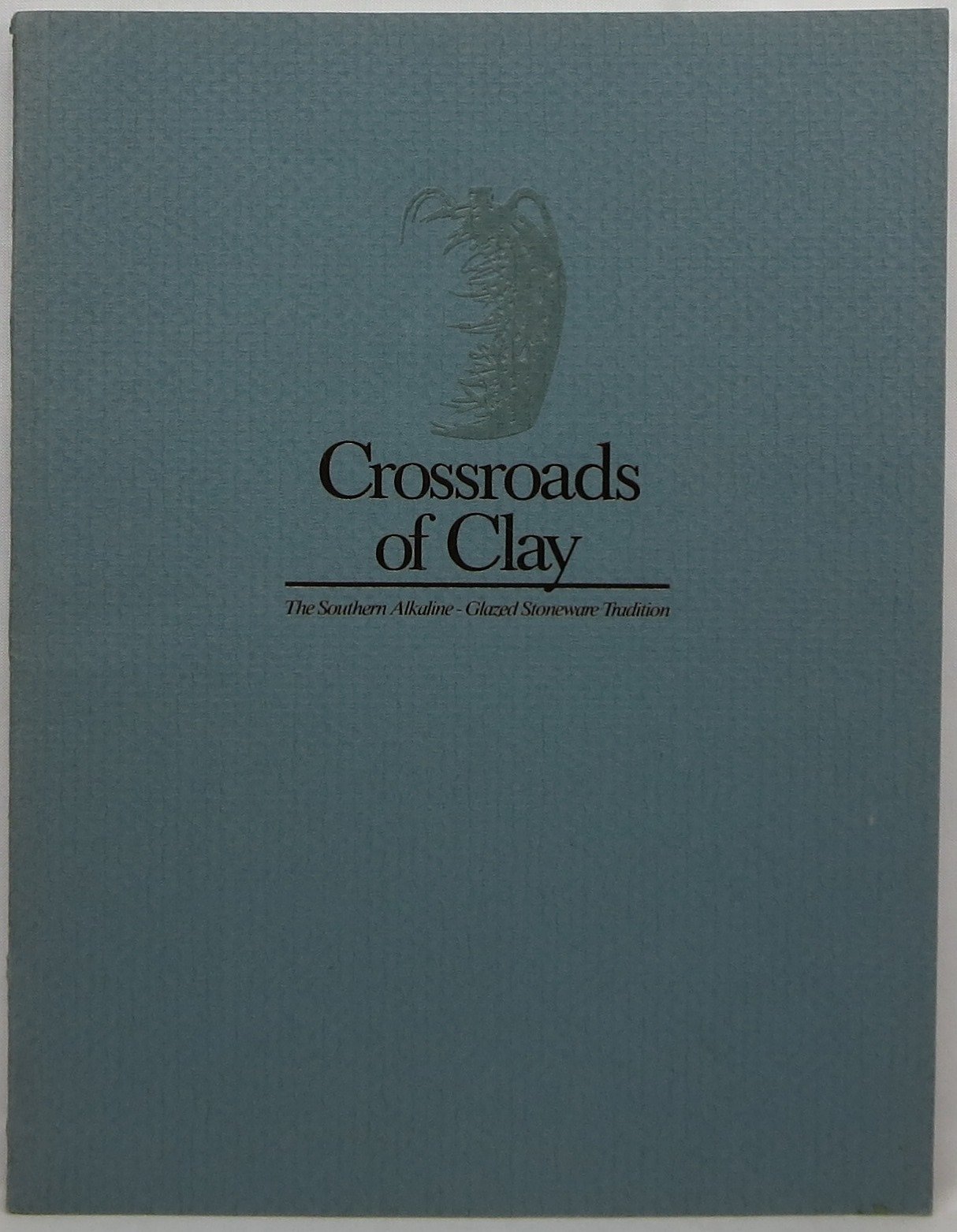 Crossroads of Clay: The Southern Alkaline-Glazed Stoneware Tradition by ...