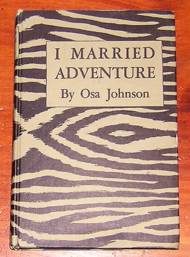 I Married Adventure by Osa Johnson | Goodreads