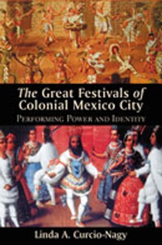 The Great Festivals of Colonial Mexico City: Performing Power and ...