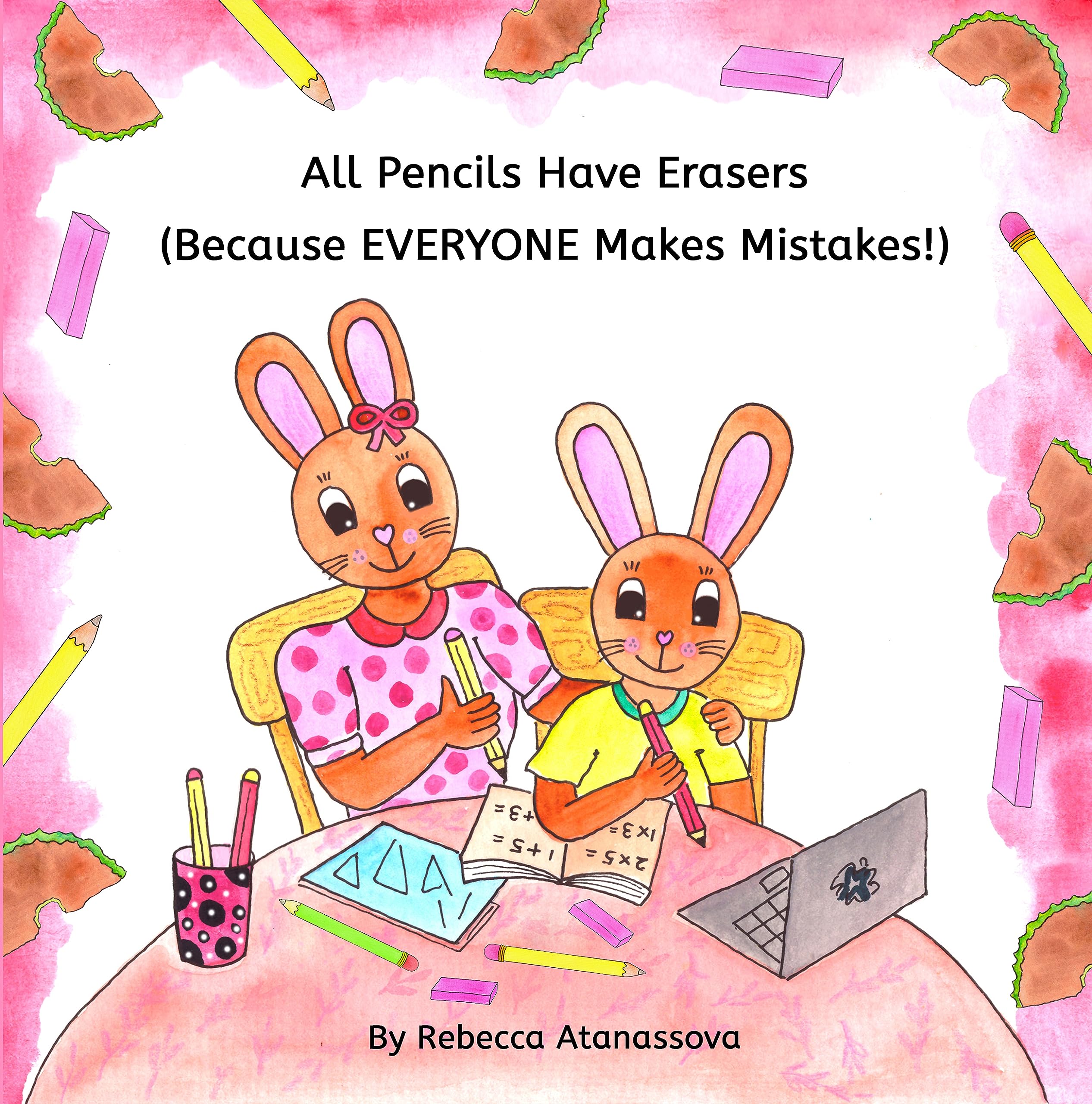 All Pencils Have Erasers [Because EVERYONE Makes Mistakes!] by Rebecca ...