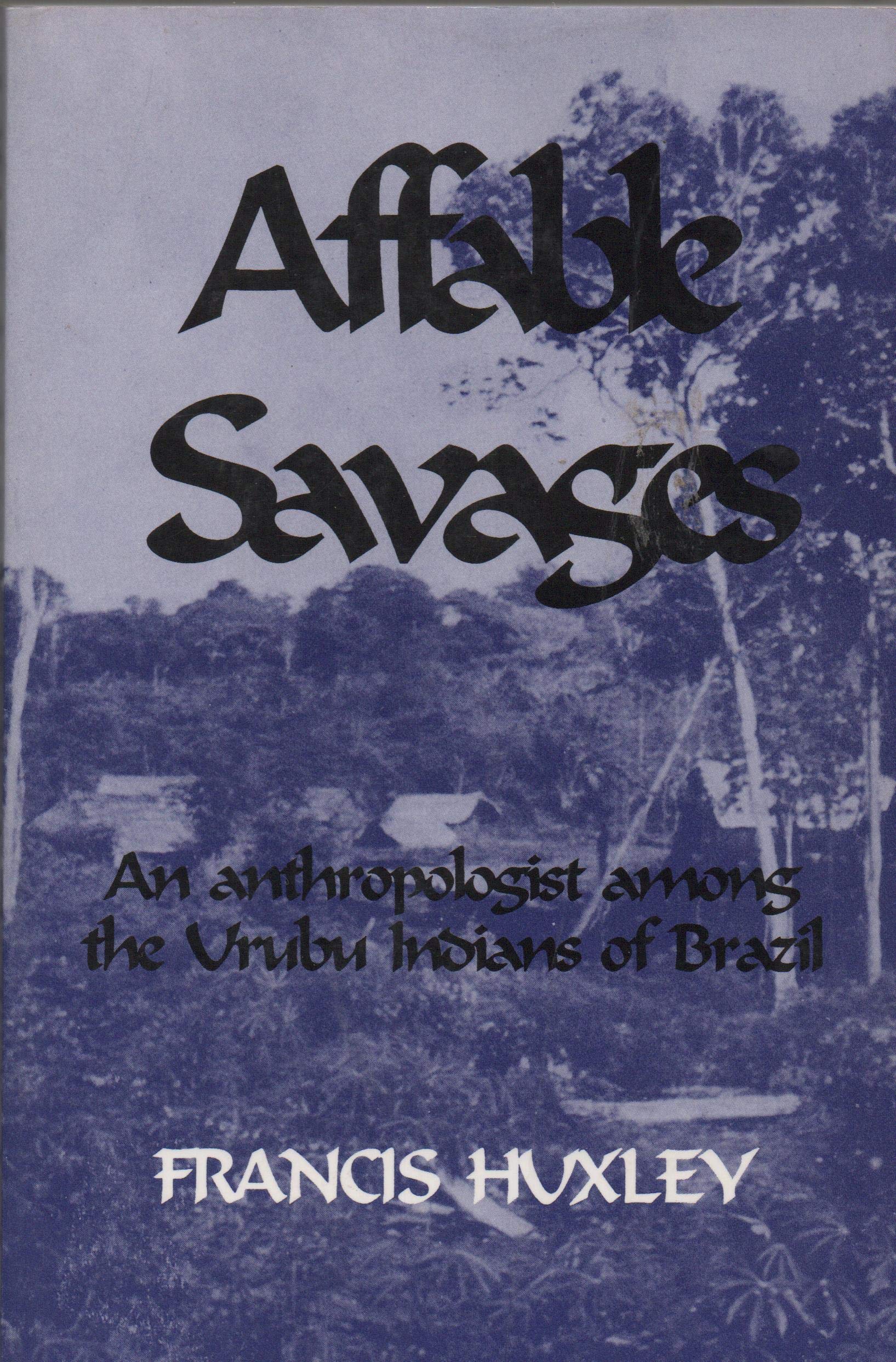 Affable Savages: An Anthropologist Among the Urubu Indians of Brazil by ...