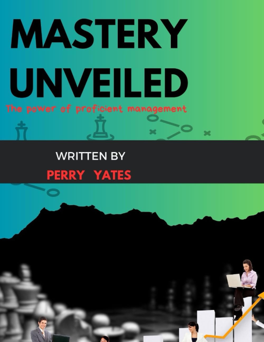 MASTERY UNVEILED: THE POWER OF PROFICIENT MANAGEMENT by PERRY YATES ...