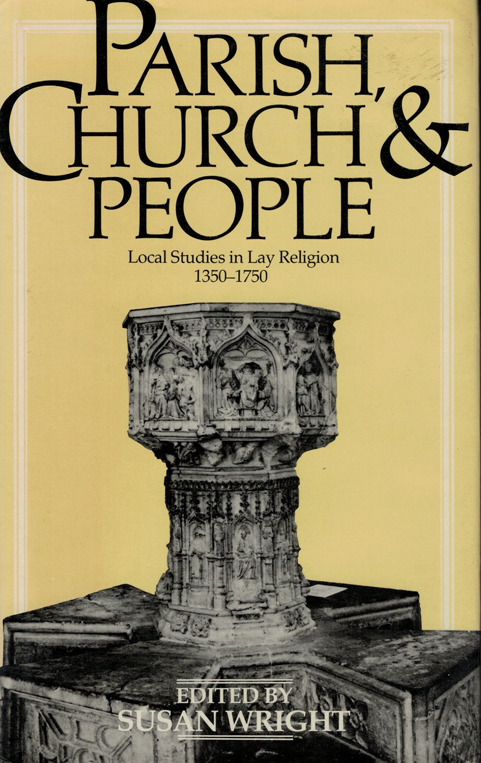 Parish, Church and People: Local Studies in Lay Religion, 1350-1750 by ...