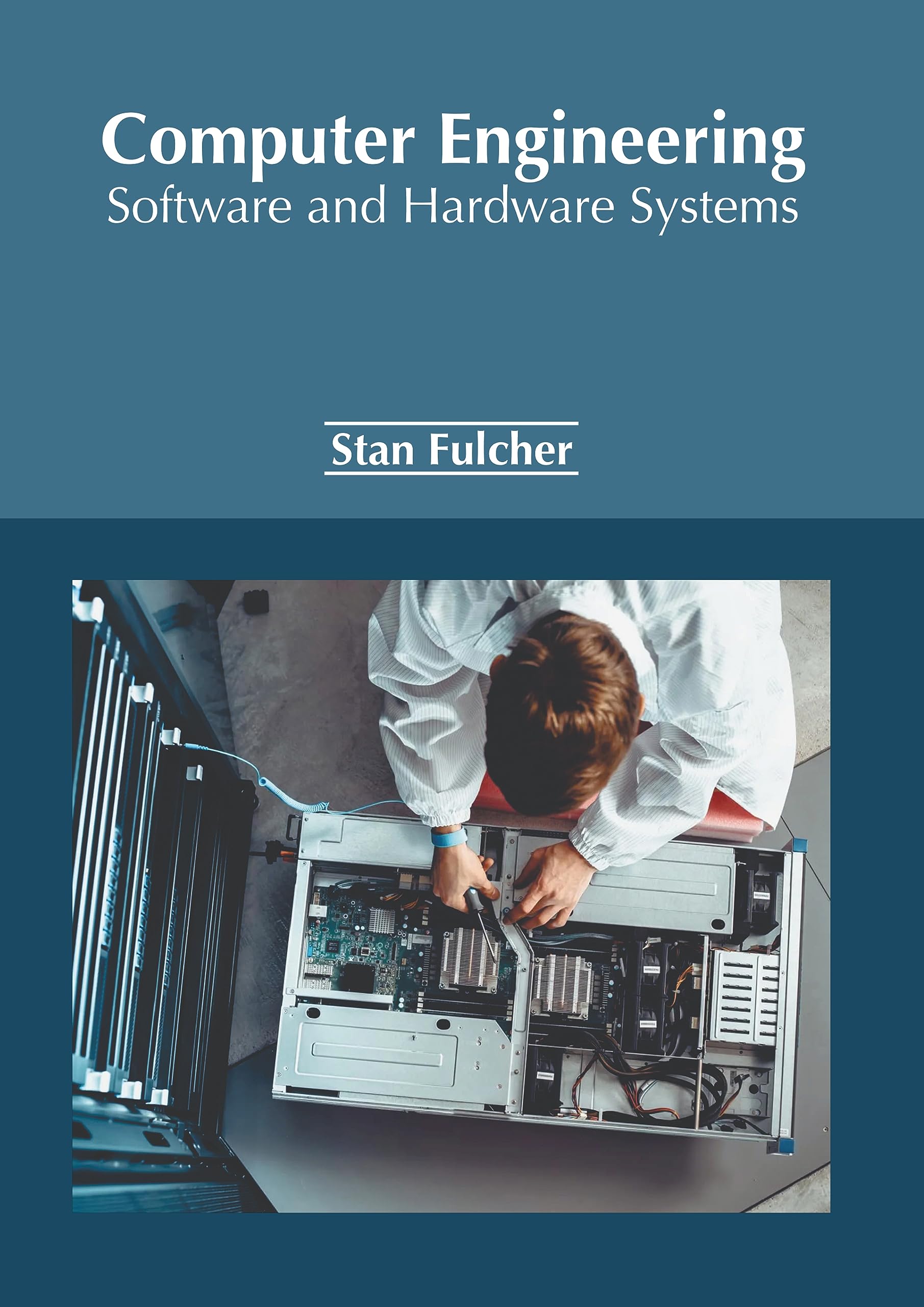 Computer Engineering: Software and Hardware Systems by Stan Fulcher ...