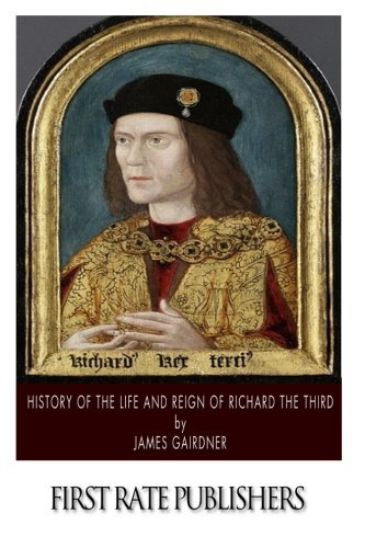 History of the Life and Reign of Richard the Third by James Gairdner by ...