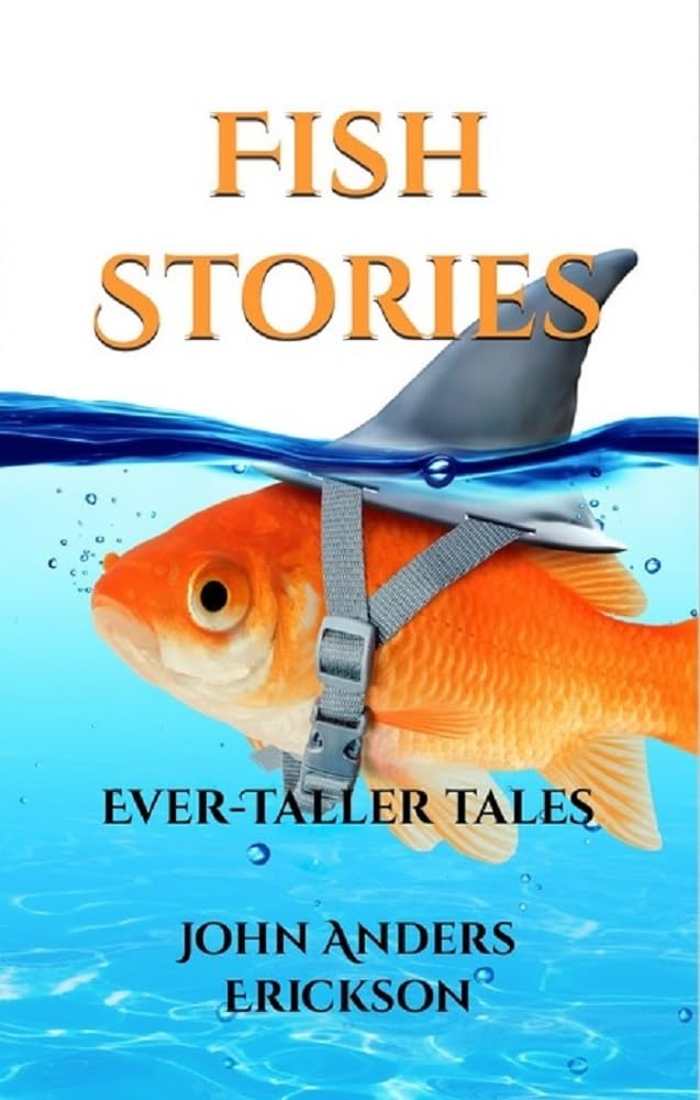 Fish Stories: Ever-Taller Tales by John Anders Erickson | Goodreads