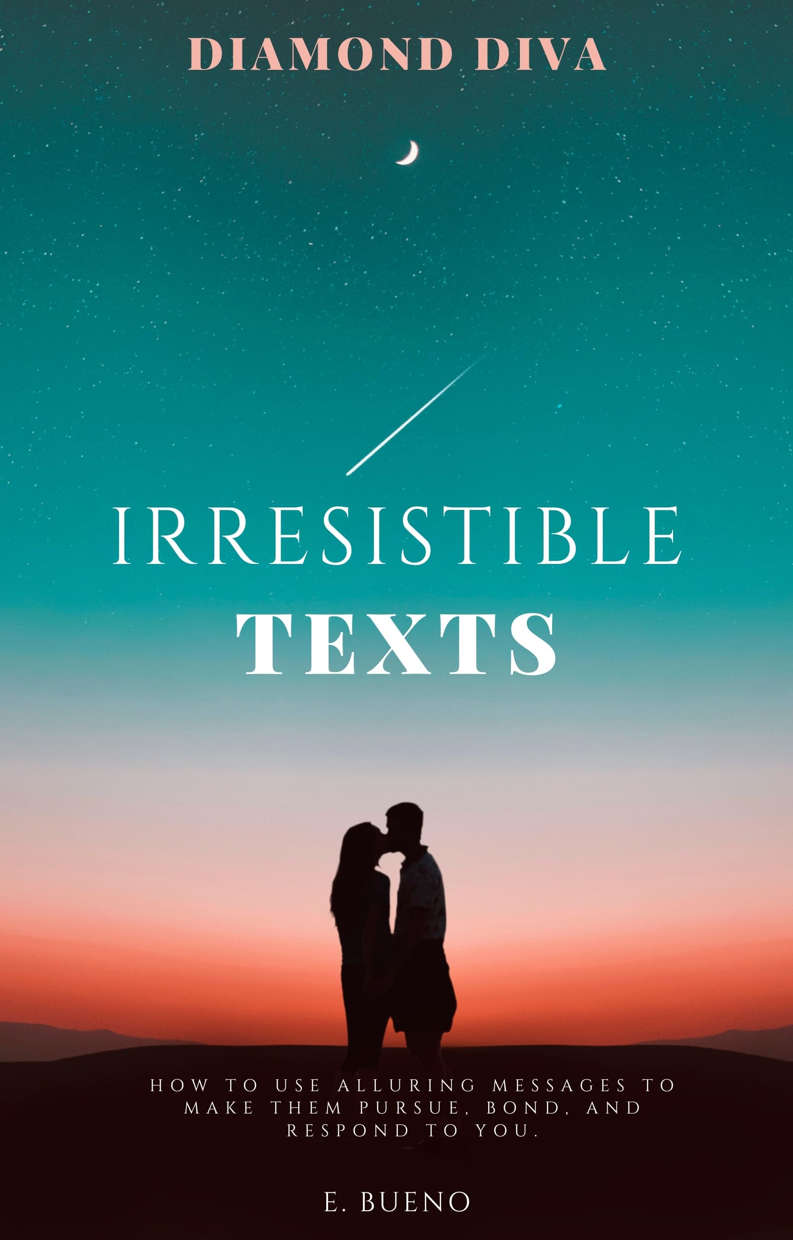 Irresistible Texts: How To Use Alluring Messages To Make Him Pursue ...