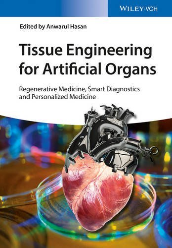 Tissue Engineering for Artificial Organs: Regenerative Medicine, Smart ...