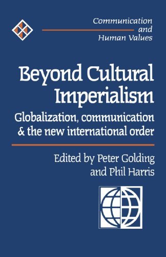 Beyond Cultural Imperialism: Globalization, Communication and the New ...