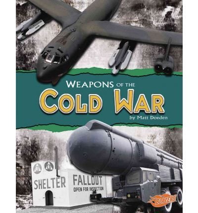 Weapons of the Cold War (Weapons of War) by Matt Doeden | Goodreads