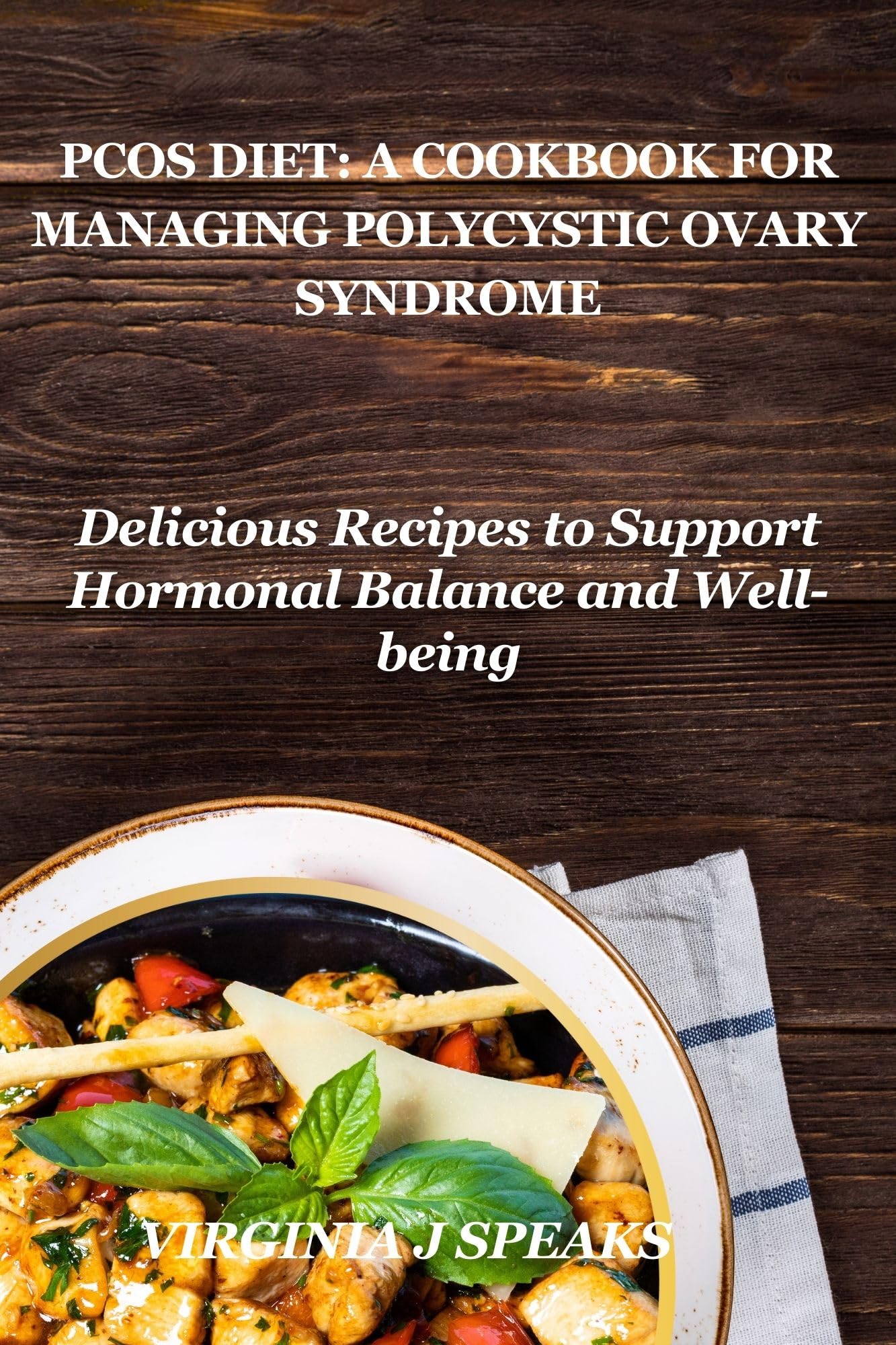 PCOS DIET: A COOKBOOK FOR MANAGING POLYCYSTIC OVARY SYNDROME: Delicious ...
