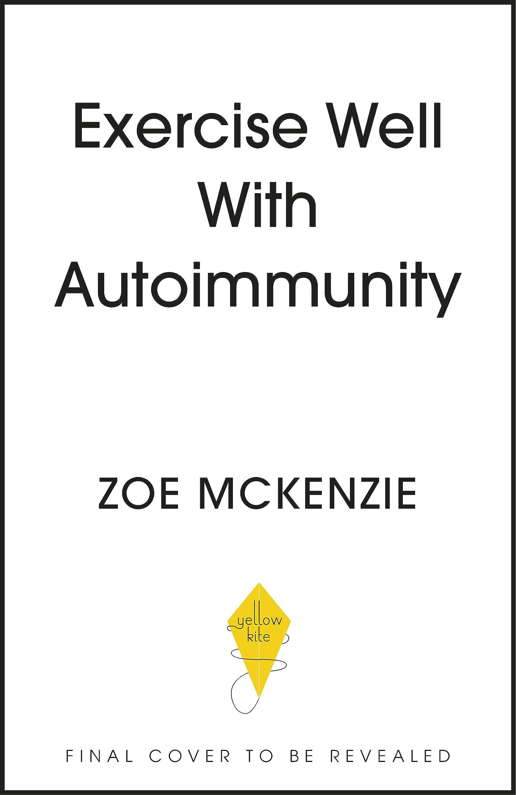 Exercise Well With Autoimmunity (Actively Autoimmune) by Zoe McKenzie ...